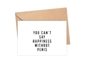 you can't say happiness without penis card - quotes about life card - rude card - gay birthday card - funny birthday card gift for her - snarky card - just because card - greeting card