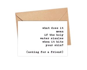 what does it mean if the holy water sizzles when it hits your skin card - quotes about life card - funny cad for a friend - snarky birthday card - just because card - funny greeting card