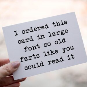 OwingsDesignsPerfect I Ordered This Card In Large Font So Old Farts Like You Could Read It Card - Funny Birthday Card - Rude Birthday Card Gift For Him/Her - Snarky Humor Card - Greeting Card