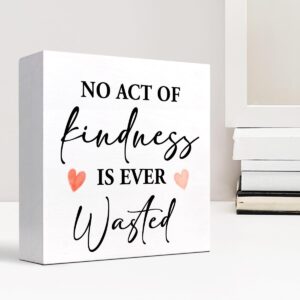 No Act of Kindness is Ever Wasted Wood Block Sign Desk Decor,Motivational Quote Kindness Wooden Box Plaque Sign Desk Decor for Home Office Dorm Shelf Table Decor Decorations