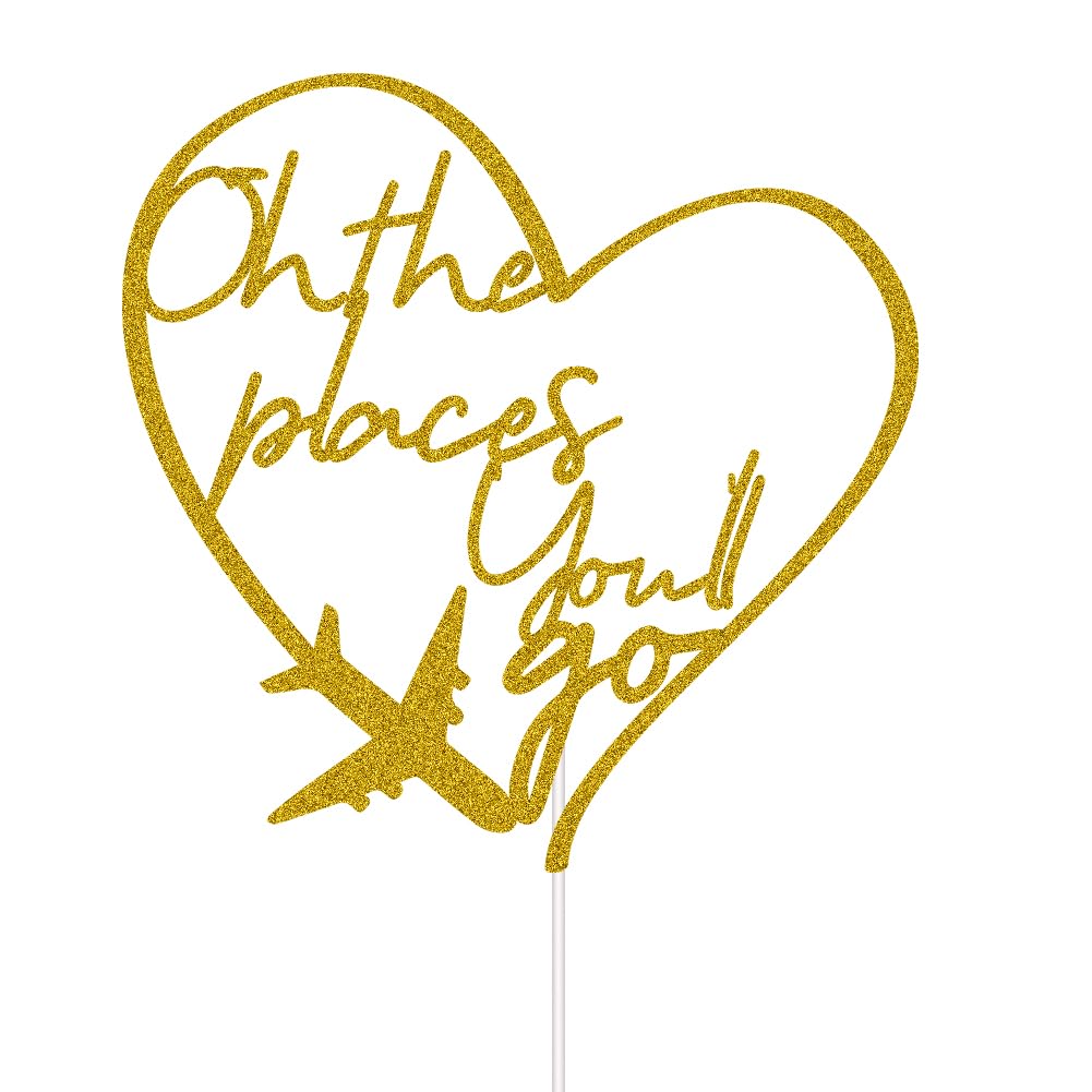 Oh the Places You'll Go Cake Topper - Travel Themed Cake Decor, Retirement, Graduation, Farewell, 1st Birthday Party Decorations, Gold Glitter