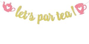 let's par tea banner, tea party decorations, tea themed birthday banner, partea banner, its partea time decor, tea baby shower/bridal shower decoration gold glitter