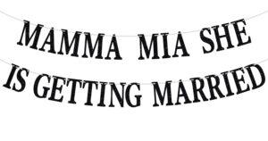 mamma mia she is getting married banner, newly engaged/wedding gift for bride, engagement/wedding/brial shower party decoration supplies for friends, black glitter