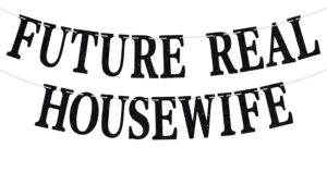 future real housewife banner, newly engaged gift for bride, funny engagement/wedding/brial shower party decoration supplies for friends, black glitter