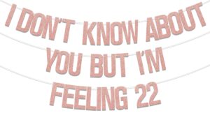 i don't know about you but i'm feeling 22 banner,i'm feeling 22 banner,22nd birthday party decorations,funny happy 22nd birthday party decor,cheers to 22 years old anniversary party supplies rose gold