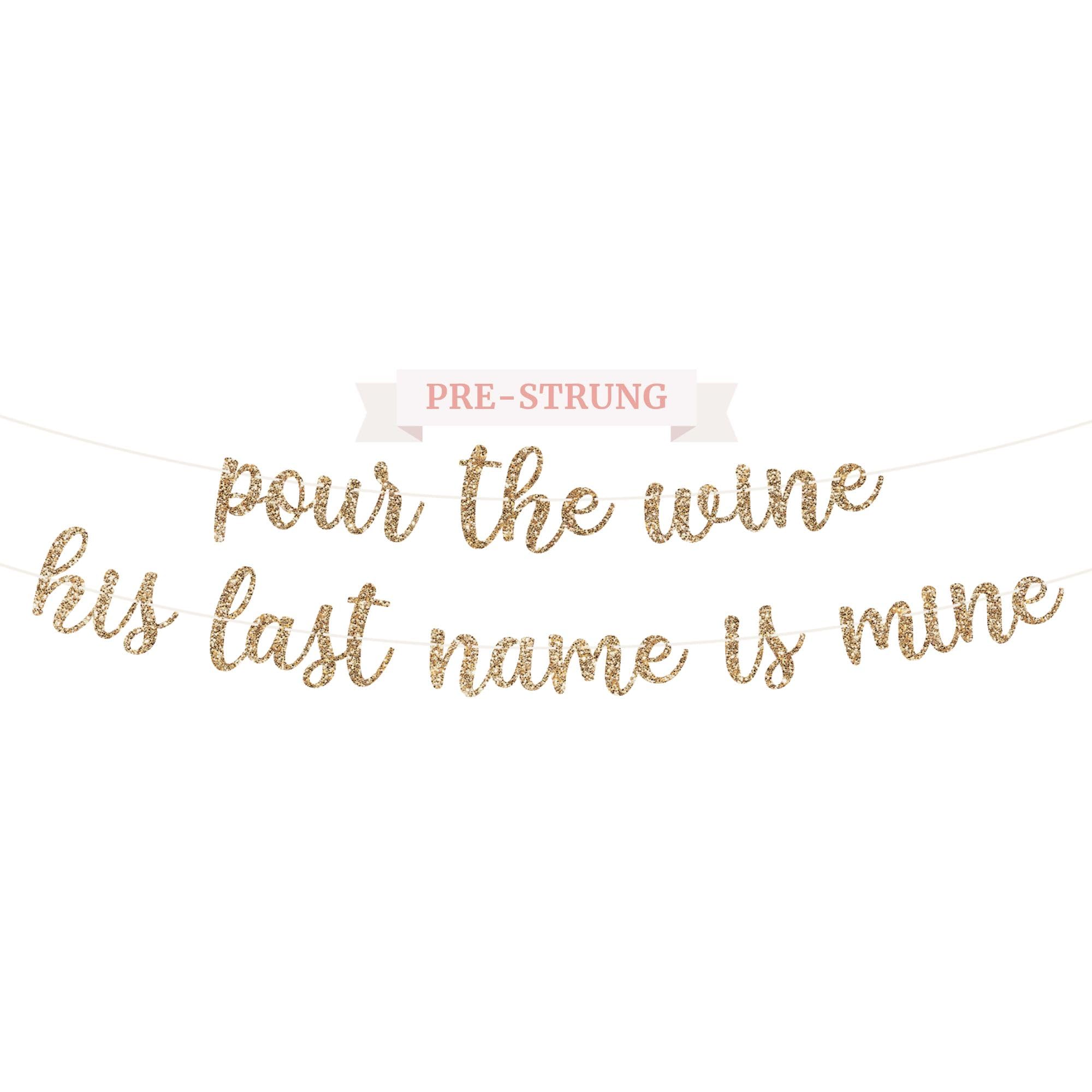 Pre-Strung Pour The Wine His Last Name Is Mine Banner - NO DIY - Gold Glitter Bachelorette Bridal Party Banner - Pre-Strung Garland on 8 ft Strand - Gold Bachelorette Party Decorations. Did we mention no DIY?