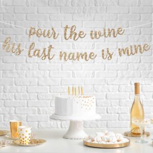 Pre-Strung Pour The Wine His Last Name Is Mine Banner - NO DIY - Gold Glitter Bachelorette Bridal Party Banner - Pre-Strung Garland on 8 ft Strand - Gold Bachelorette Party Decorations. Did we mention no DIY?