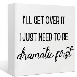 funny office decor motivational desk decor office desk decor inspirational quotes i’ll get over it i just need to be dramatic first funny signs for bedroom funny desk accessories for work (5x5inch)