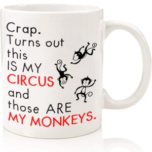 crap turns out this is my circus mug these are my monkeys funny mom mugs - best birthday gifts for mom, mother, boss – funny christmas gifts for mom from daughter son – funny coffee mug for mom 11oz