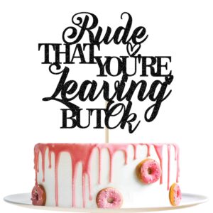 rude that you're leaving but ok cake topper, farewell cake decorations, graduation retirement going away goodbye farewell party decorations black glitter