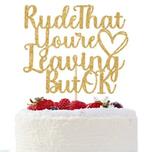 rude that you're leaving but ok cake topper, farewell party decorations, graduation retirement goodbye going away party decorations gold glitter