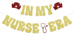 in my nurse era banner - nurse graduation party decorations, congrats nurse banner, med school grad party decorations, nursing school graduation party decorationsgold glitter