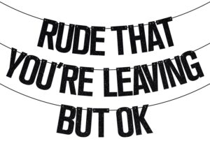 rude that you're leaving but ok banner, coworker leaving decorations, graduation/retirement/goodbye/farewell party decorations black glitter