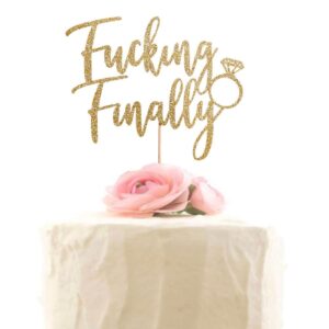 fucking finally with diamond ring cake topper, funny wedding engagement bridal shower bachelorette party decorations, gold glitter