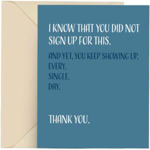 modern wit thank you card, appreciation card, single thank you card with envelope, 4.25 x 5.5, blank inside, i know that you did not sign up for this and yet you keep showing up every single day