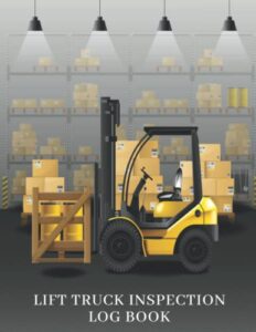 lift truck inspection log book: lift truck checklist book to keep forklift drivers safe from accident and helps set safety standards for your company