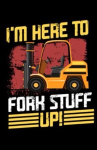 i'm here to fork stuff up: notebook journal forklift driver operator composition notebook writing notes log & journal black blank lined ruled line ... notes mate cover warehouse worker clerk gifts