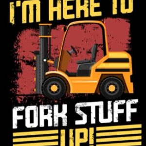 I'm Here To Fork Stuff Up: Notebook Journal Forklift Driver Operator Composition Notebook Writing Notes Log & Journal Black Blank Lined Ruled Line ... Notes Mate Cover Warehouse Worker Clerk Gifts