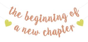 the beginning of a new chapter banner - farewell party decorations - graduation, retirement, baby shower, engagement, job change, goodbye party decorations, rose gold glitter