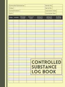 controlled substance log book: a record book for registering and keeping record of controlled substances and drugs