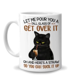 hyturtle cat let me pour you a tall glass of get over it 11oz white ceramic coffee tea mug, gifts for cat lovers, sarcasm lovers, humor lovers, family friends, on birthday, holiday