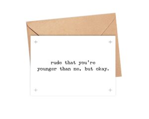 arezzaa rude that you're younger than me, but okay. - funny & sarcastic birthday greeting card