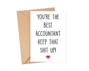 you're the best accountant keep that shit up - accountant birthday card - funny card for accountant - thank you for being my accountant - card gifts for accountant - birthday gifts for accountant