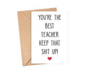 emily gift you're the best teacher keep that shit up - teacher birthday card - funny card for teacher - thank you for being my teacher - card gifts for teacher - birthday gifts for teacher