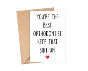 emily gift you're the best orthodontist keep that shit up - orthodontist birthday card - funny card for orthodontist - thank you for being my orthodontist - card gifts for orthodontist