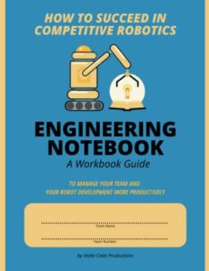 how to succeed in competitive robotics engineering notebook a workbook guide