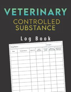 veterinary controlled substance log book: record book for veterinarians to keep and register controlled drugs and substances for patients medication usage