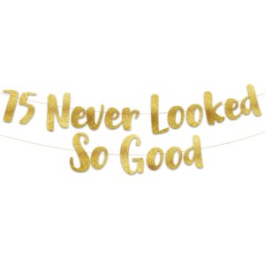 75 never looked so good gold glitter banner - 75th birthday party decorations