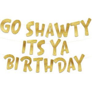 go shawty it’s ya birthday funny birthday gold glitter banner – birthday party supplies, ideas, and gifts – 21st, 30th. 40th, 50th, 60th, 70th, 80th adult birthday decorations