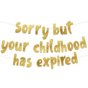 sorry but your childhood has expired gold glitter banner – 18th and 21st birthday banner - graduation party decorations favors and supplies