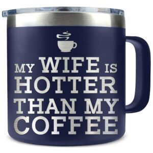 hyturtle my wife is hotter than my coffee navy mug/tumbler 14oz gift for husband, present idea for him from wife - fathers day - birthday gift ideas for men - christmas gifts for husband