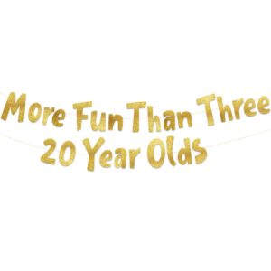 more fun than three 20 year olds gold glitter banner - happy 60th birthday party banner - 60th birthday party decorations and supplies - 60th wedding anniversary decorations