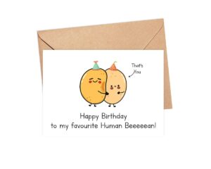 happy birthday to my favourite human beeeeean - funny baked bean birthday card - birthday bean card - card gift for your best - friend - family - lover - partner - husband - wife