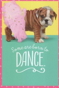 heartline cute dog puppy dance happy birthday card - some are born to dance - others are born to just look good in the outfit