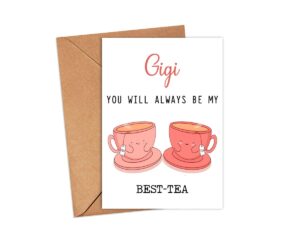 gavinsdesigns gigi you will always be my best-tea - funny pun card - best tea card - mother's day card - gigi bestie card - tea loving gigi card - gift for her - gigi card - birthday card funny