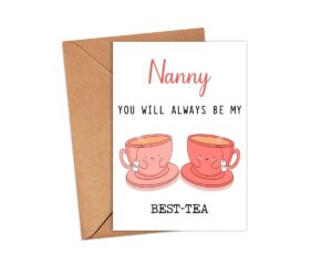 gavinsdesigns nanny you will always be my best-tea - funny pun card - best tea card - mother's day card - nanny bestie card - tea loving nanny card - gift for her - nanny card - birthday card funny