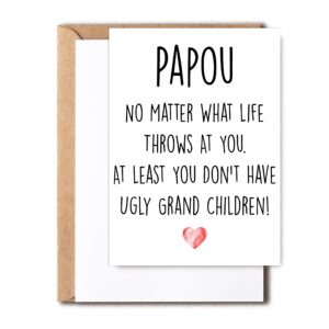 funny papou card, no matter what life throws at you at least you don't have ugly grand children, greeting birthday card, father's day card