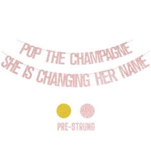 pop the champagne she is changing her name banner, rose gold glitter bachelorette party decorations pre-strung signs, engagement party supplies, wedding brunch & bridal shower décor