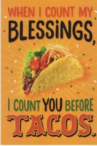 heartline tacos funny happy birthday card - when i count my blessings, i count you before tacos. and you know how much i love tacos. happy birthday