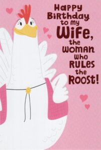 funny happy birthday card for wife - happy birthday to my wife, the woman who rules the roost! - which makes sense, you being such a hot chick and everything.