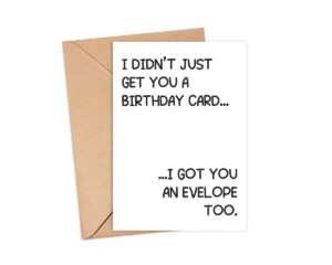 lissiart97 i didn't just get you a birthday card... i got you an envelope too card - funny birthday card him or her - greeting card