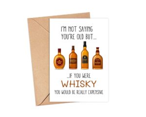 lissiart97 i'm not saying you're old - but if you were whiskey i'd sniff you first card - funny birthday card - silly birthday card for her or him - greeting card