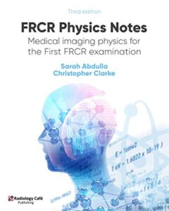 frcr physics notes: medical imaging physics for the first frcr examination