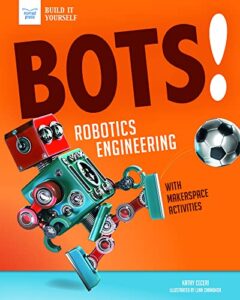 bots! robotics engineering: with hands-on makerspace activities