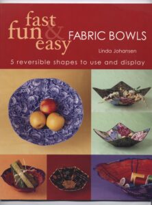 fast, fun & easy fabric bowls: 5 reversible shapes to use & display