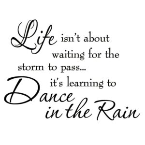 life isnt about waiting for the storm to pass its learning to dance in the rain vinyl wall decal inspirational quotes